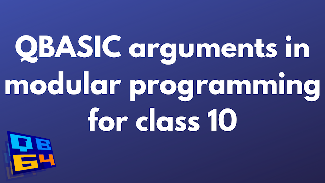 Qbasic Arguments In Modular Programming For Class 10 Computer For See And Neb